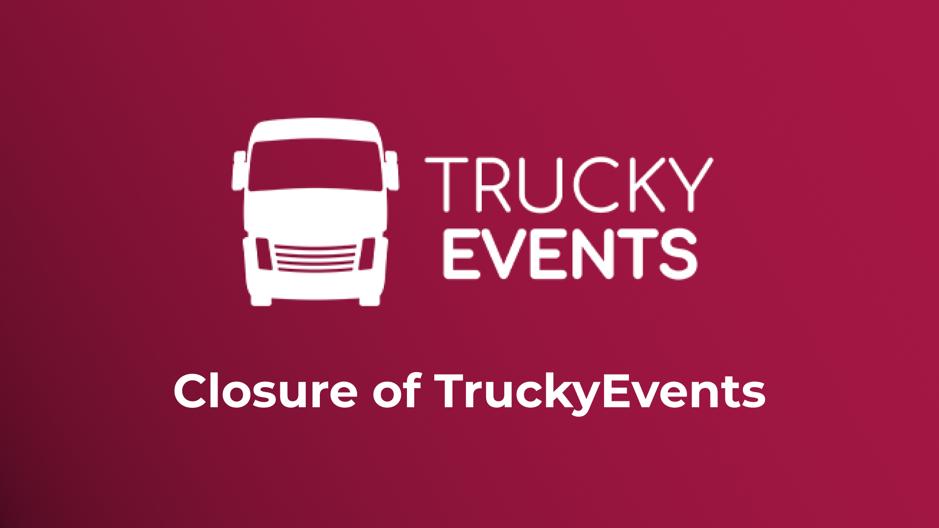 Closure of TruckyEvents - Trucky - The Virtual Trucker Companion App
